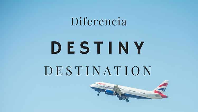 ᐈ Diferencia entre DESTINY y DESTINATION 磊 【 Mejor Lista Completa